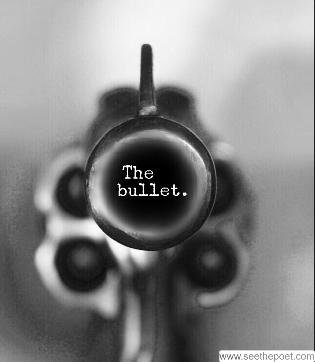 The bullet... [POEM] - www.seethepoet.com